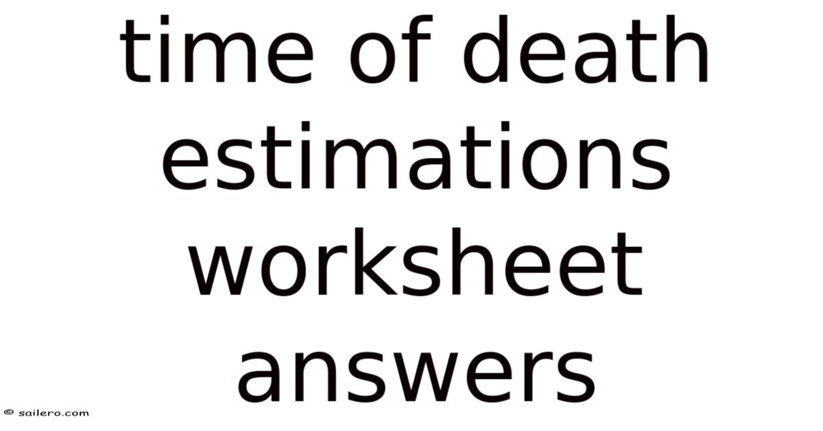 Time Of Death Estimations Worksheet Answers